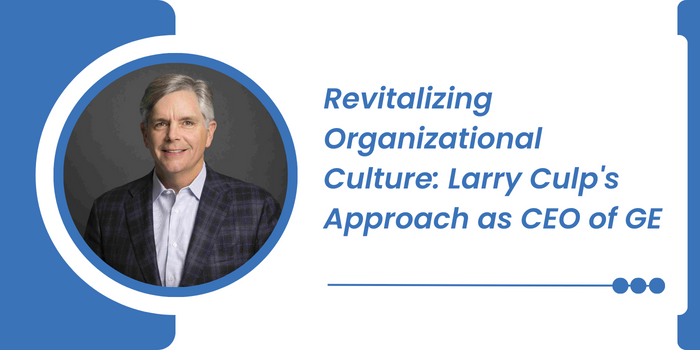 Revitalizing Organizational Culture: Larry Culp's Approach as CEO of GE